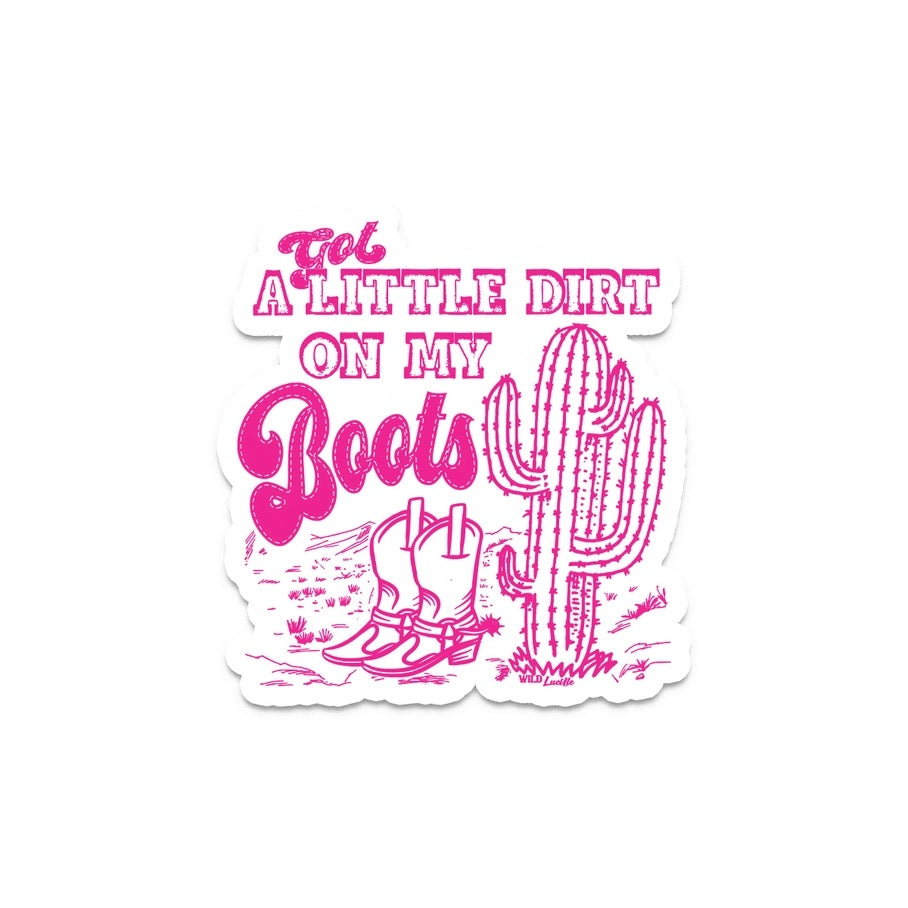 Got A Little Dirt On My Boots Sticker - Waterproof – 426 West